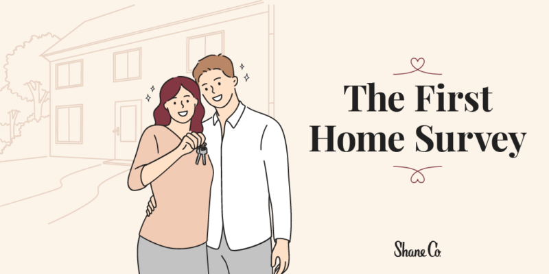 The First Home Survey - Shane Co.